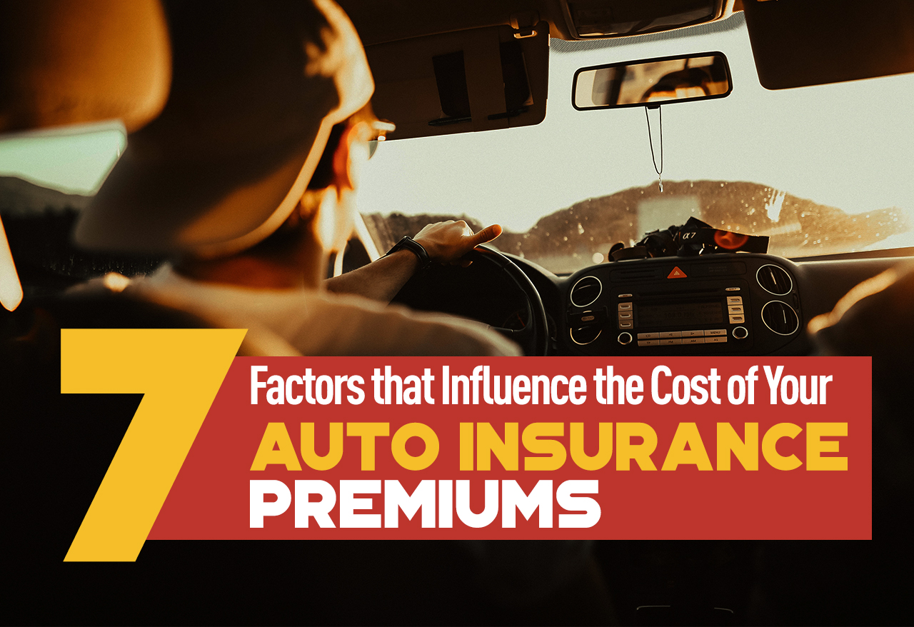 7 Factors that Influence the Cost of Your Auto Insurance Premiums